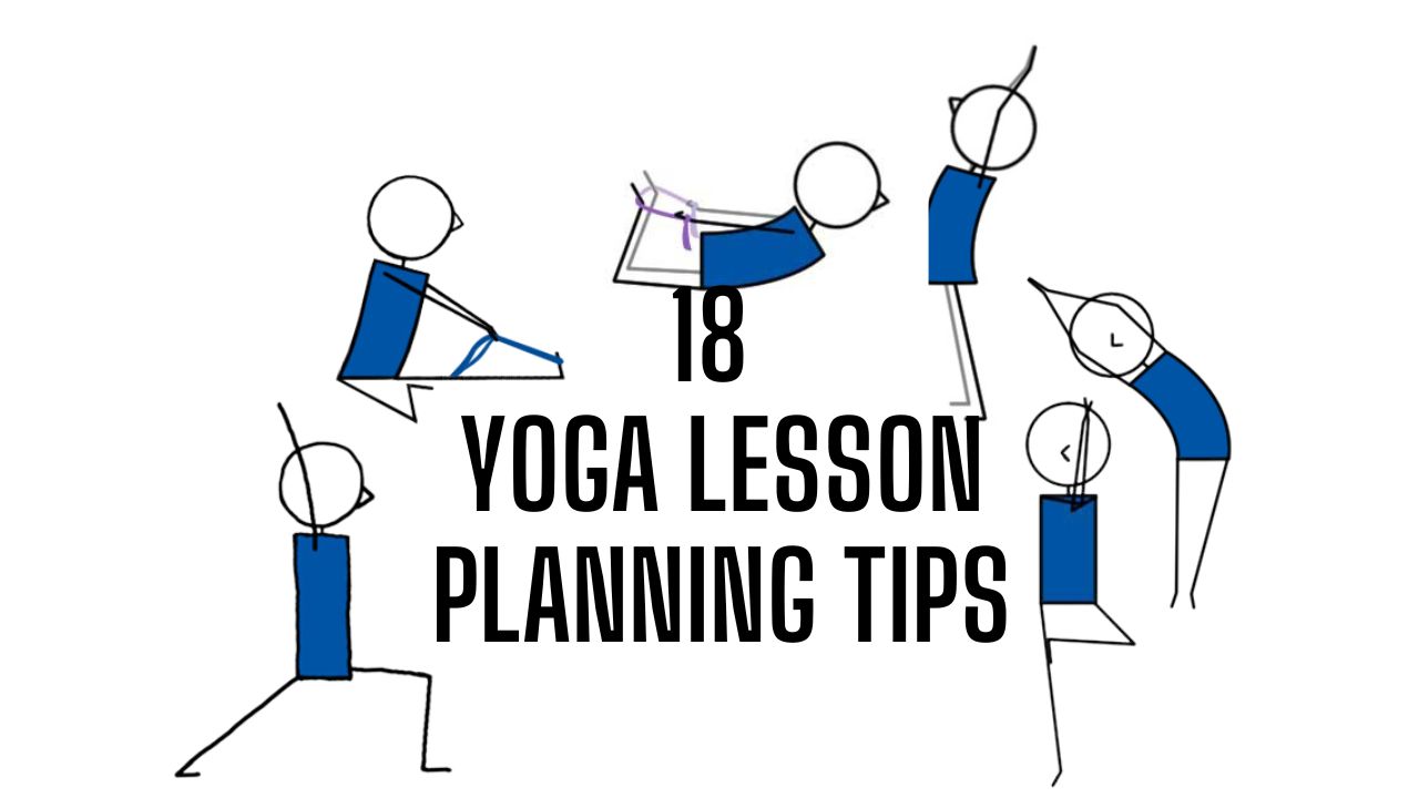 18 Yoga Lesson Planning Tips: From An Experienced Yoga Teacher