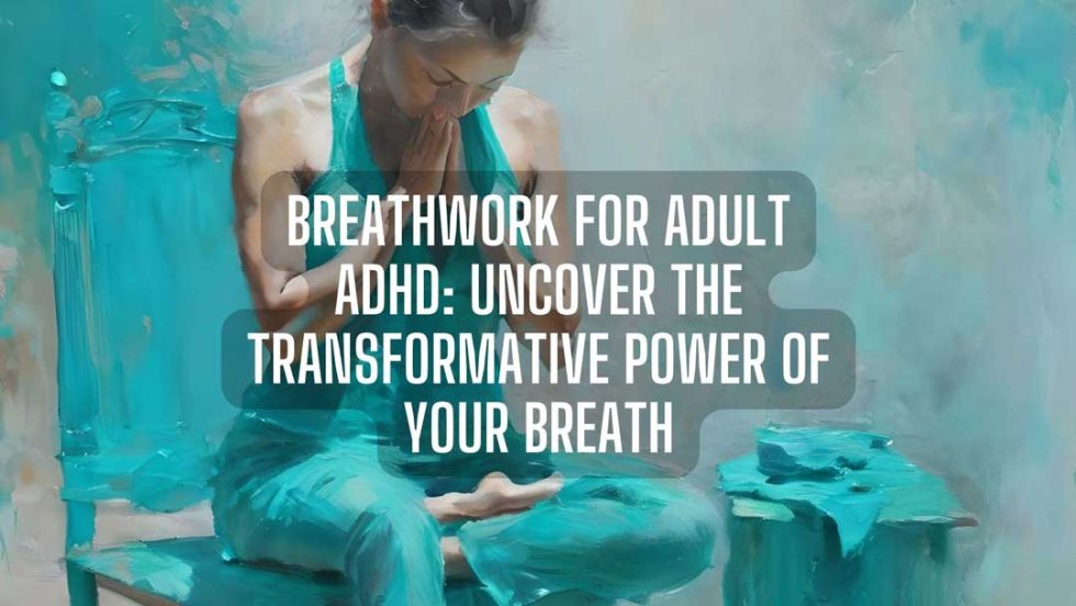 My Breathwork Guide for Adults With ADHD: Calm Your Mind