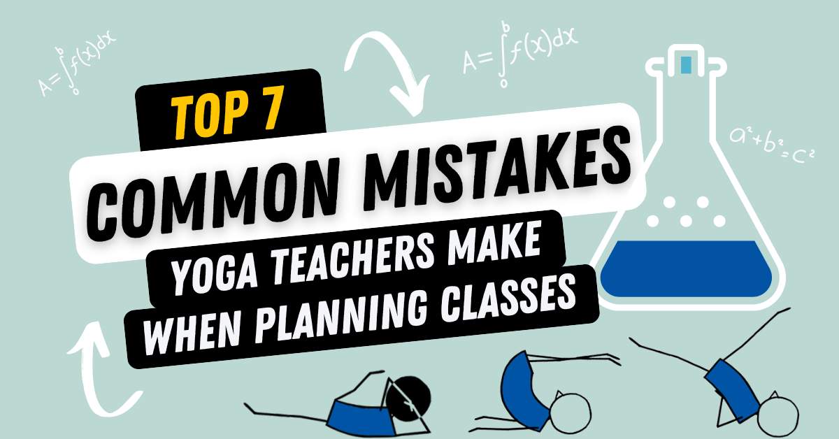 7 Common Mistakes Yoga Teachers Make When Planning A Class